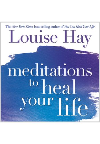Meditations to Heal Your Life